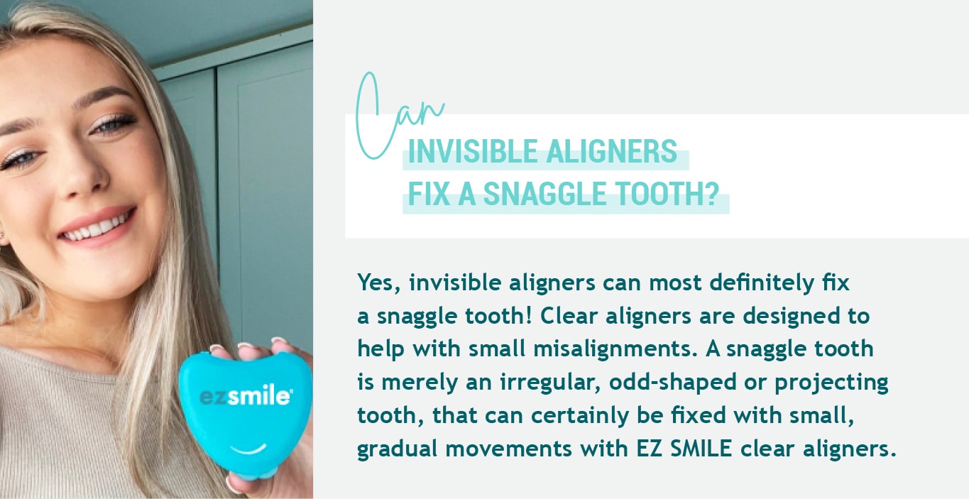 Fixing Snaggle Tooth with Invisible Aligners | EZ SMILE
